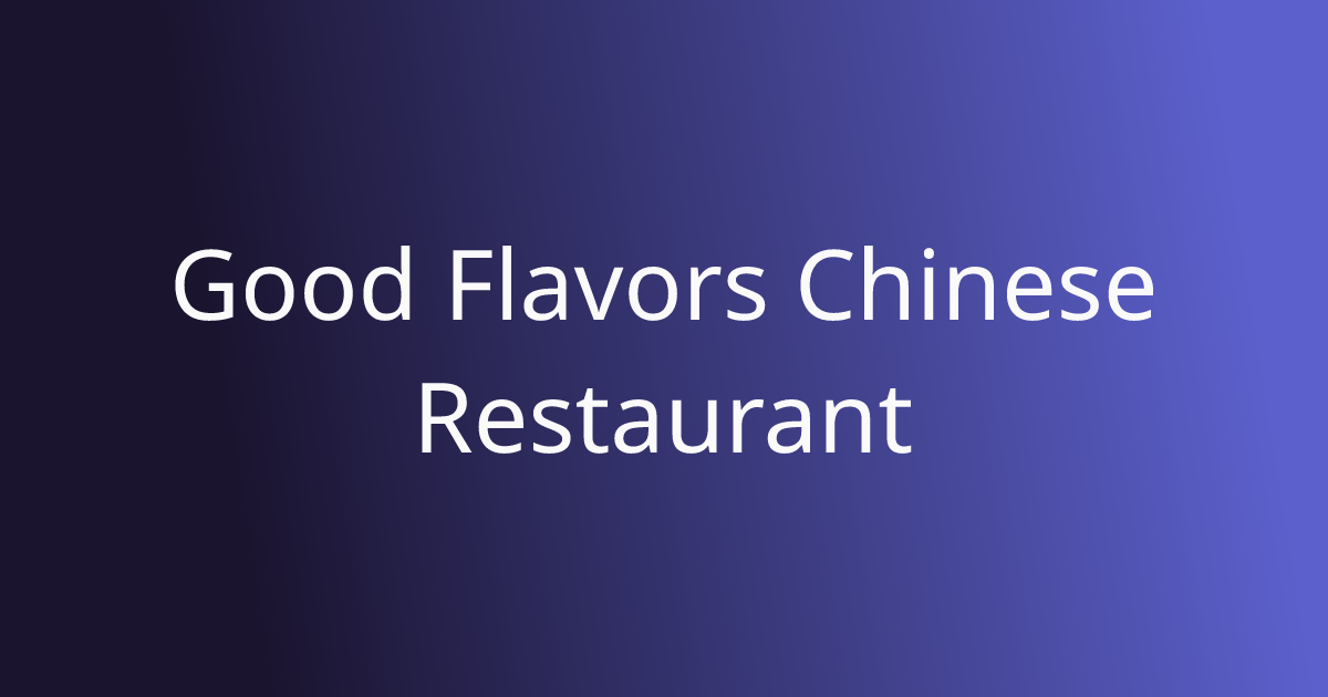 Order Authentic Chinese Online | Good Flavors Chinese Restaurant ...